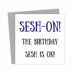 Sesh-On! The Birthday Sesh Is On! - Birthday Card | You Said It