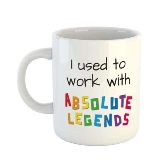 I used to work with absolute legends Mug | You Said It