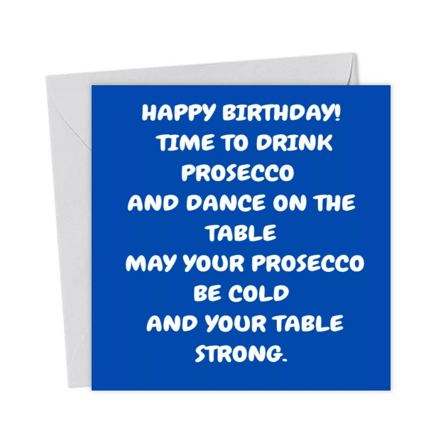 HAPPY BIRTHDAY! TIME TO DRINK PROSECCO AND DANCE ON THE TABLE - Funny ...