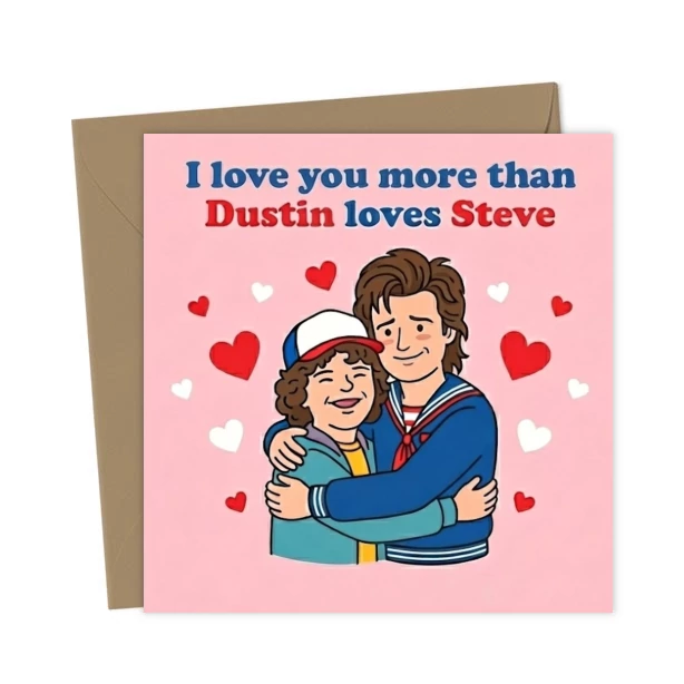 I love you more than Dustin loves Steve -Stranger things inspired card ...