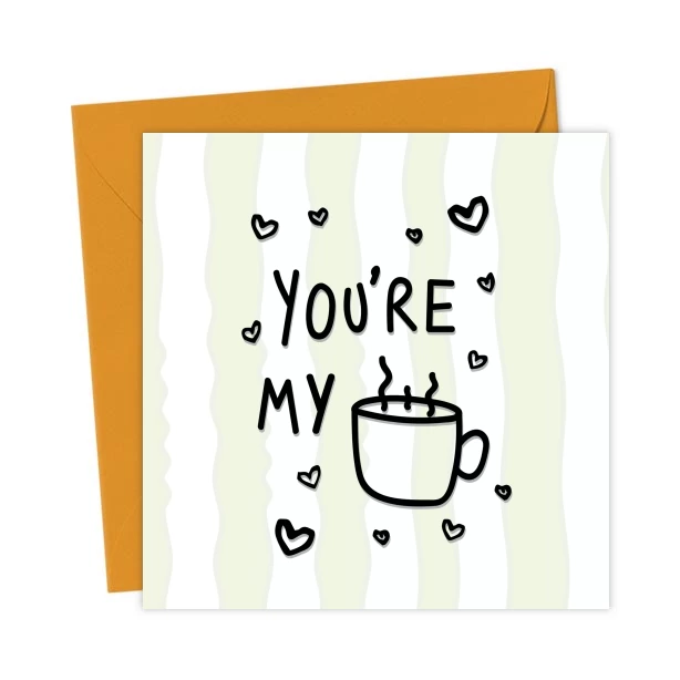 YOU\'RE MY CUP OF TEA - Love & Anniversary Cards